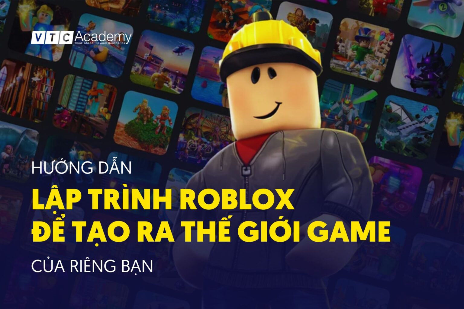 Lập trình Roblox để tạo ra thế giới game của riêng bạn - VTC Academy